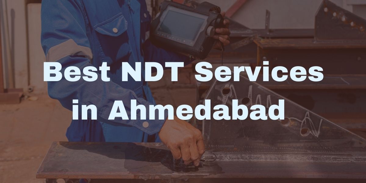 Top NDT Service in Ahmedabad: Reliable Non-Destructive Testing for ...